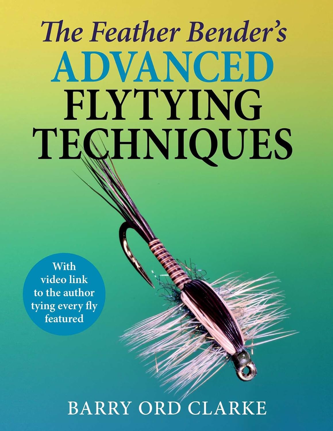 Feather Bender's Advanced Flytying Techniques - Barry Ord Clarke ...